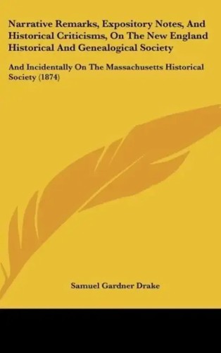 Samuel Gardner Drake | Narrative Remarks, Expository Notes, And ...