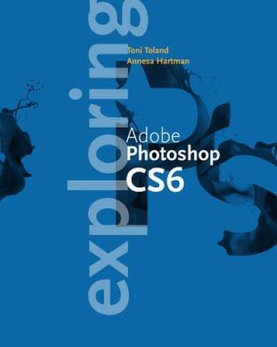 Exploring Adobe Photshop CS6 (The Computing Exploring Series) - Paperback - GOOD 9781133597100| eBay