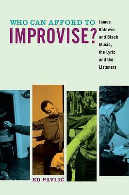 Who Can Afford to Improvise?: James Baldwin and Black Music, the Lyric ...