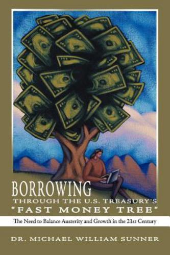 Borrowing Through the U.S. Treasury's Fast Money Tree : The Need to ...