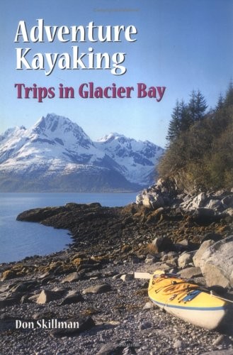 ADVENTURE KAYAKING: GLACIER BAY By Don Skillman *Excellent Condition ...