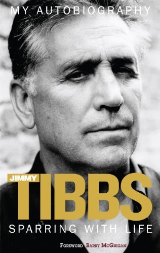 Sparring with Life Jimmy Tibbs My Autobiography By Jimmy Tibbs, | eBay
