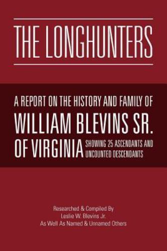 Longhunters : A Report on the History and Family of William Blevins Sr ...