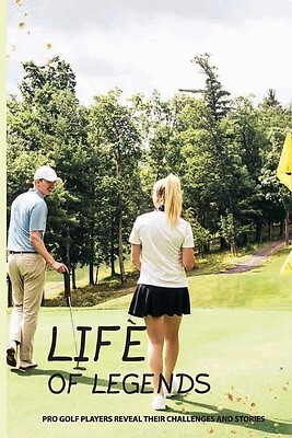 Life Legends Pro Golf Players Reveal Their Challenges Sto by Klinski ...