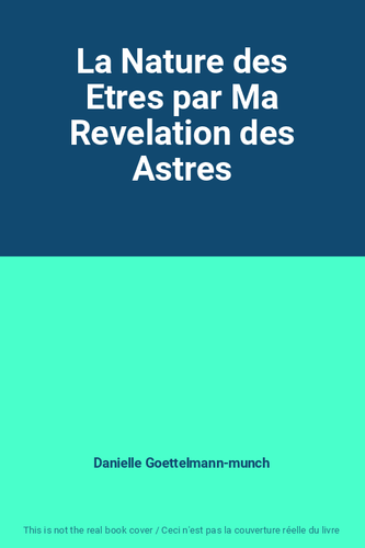 La Nature des Etres par Ma Revelation des Astres, Danielle Goettelmann ...