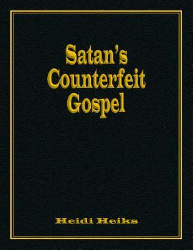 Satan's Counterfeit Gospel by Heidi Heiks (2016, Trade Paperback) for ...