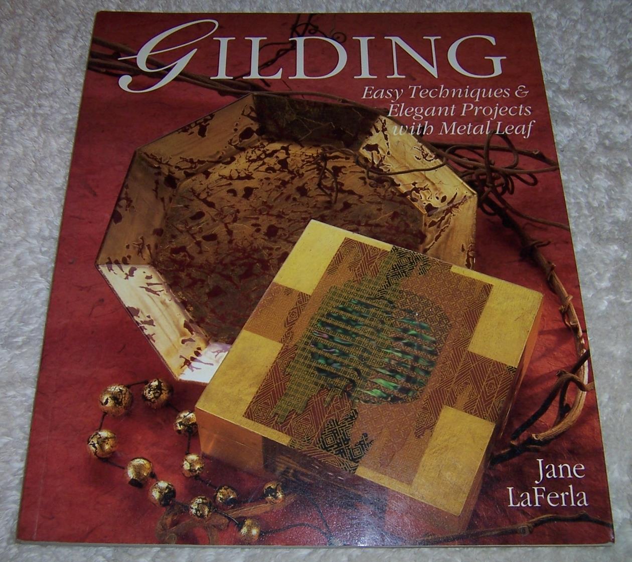 Gilding Easy Techniques & Elegant Projects with Metal Leaf Jane LaFerla ...