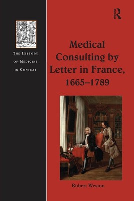 Medical Consulting by Letter in France 1665-1789 by Robert Weston ...