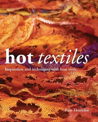 Hot Textiles: Inspiration and Techniques with Heat Tools - Hardcover ...
