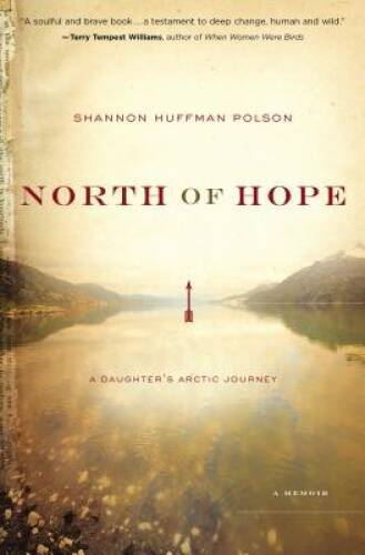 North of Hope: A Daughter's Arctic Journey - Paperback By Polson ...