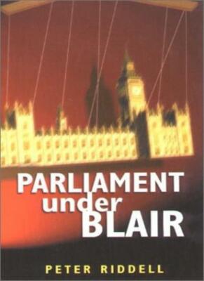 Parliament under Tony Blair By Peter Riddell 9781902301600| eBay