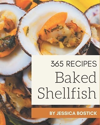 365 Baked Shellfish Recipes Discover Baked Shellfish Cookbook NO by ...