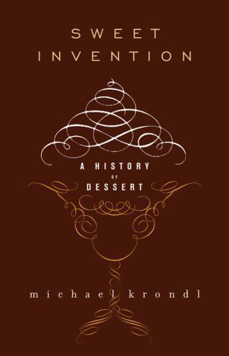 Sweet Invention : A History of Dessert Hardcover Michael Krondl ...