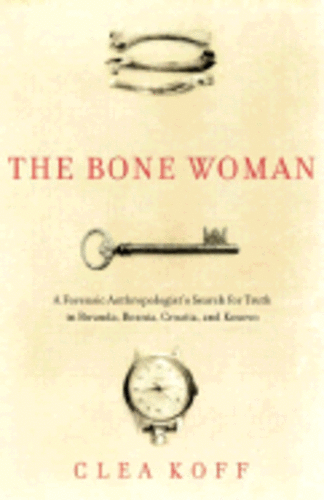 The Bone Woman a Forensic Anthropologist's Search For... Clea Koff ...