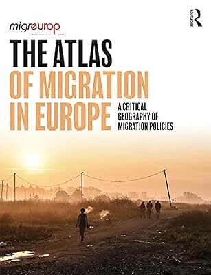 The Atlas of Migration in Europe: A Critical Geography of Migration ...