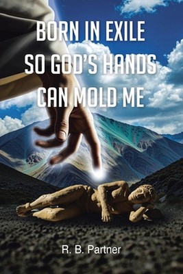 Born In Exile So God's Hands Can Mold Me by R.B. Partner Paperback Book ...