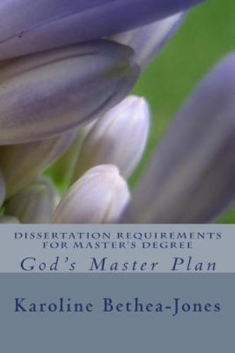 Dissertation Requirements for Master's Degree : God's Master Plan by Karoline Bethea-Jones (2015 ...