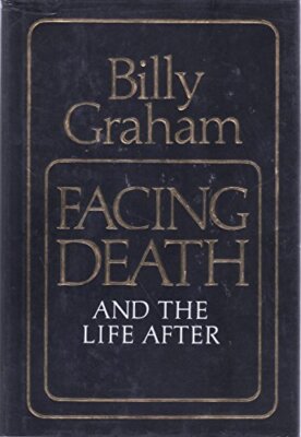 Facing Death and the Life After, Graham, Billy 9780849904745| eBay