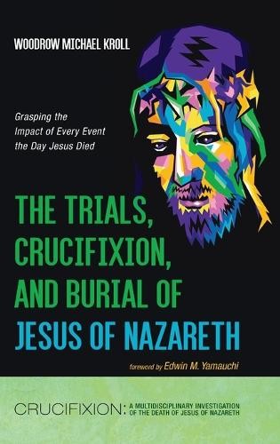 Woodrow Michael The Trials, Crucifixion, and Burial of Je (Hardback ...
