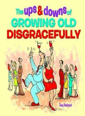 The Ups and Downs of Growing Old Disgracefully By Tony Husband | eBay