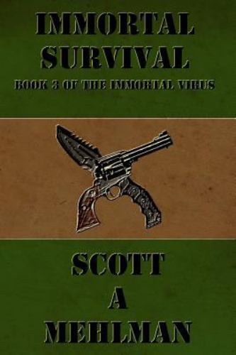 Immortal Survival : Book 3 of the Immortal Virus by Scott Mehlman (2016 ...