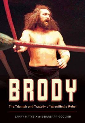 Brody : The Triumph and Tragedy of Wrestling's Rebel by Larry Matysik ...