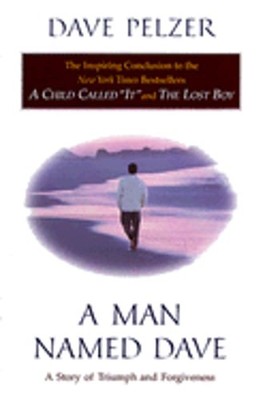 A Man Named Dave: A Story of Triumph and Forgiveness by Dave Pelzer ...