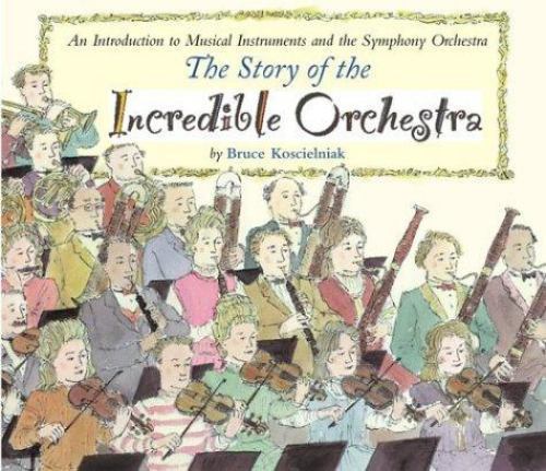The Story of the Incredible Orchestra: An Introduction to Musical ...