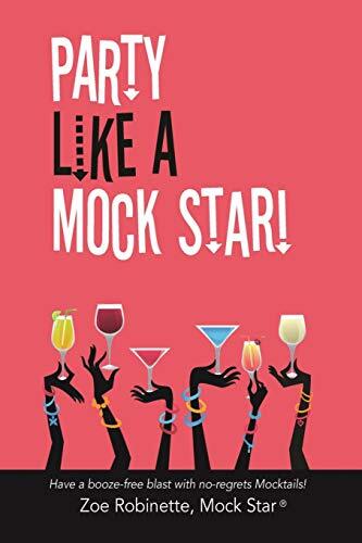 Party Like a Mock Star!: Have a Booze-Free Blast with No-Regrets ...