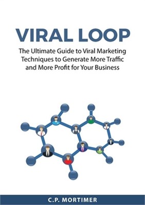 Viral Loop: The Ultimate Guide to Viral Marketing Techniques to ...