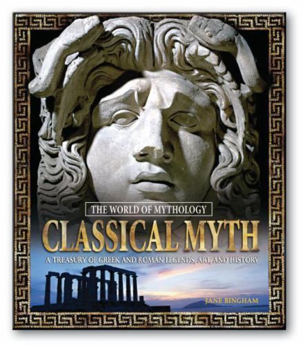 Classical Myth: A Treasury of Greek and Roman Legends, Art, and History ...