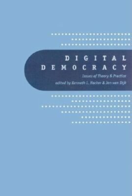Digital Democracy: Issues of Theory and Practice by Kenneth L L Hacker ...