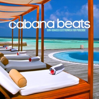 Cabana Beats: Sun Soaked Electronica for Poolside - Various Artists ...
