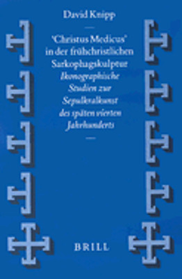 'Christus Medicus' in Der Frühchristlichen Sarkophagskulptur ...