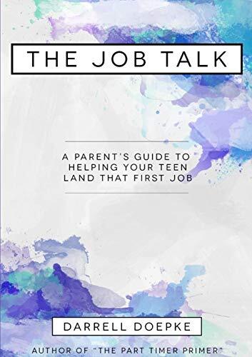 The Job Talk: A Parent's Guide to Helping Your Teen Land That First Job ...