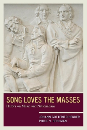 Philip V. Bohlman Johann Gottfried Herder Song Loves the Masses (Poche ...