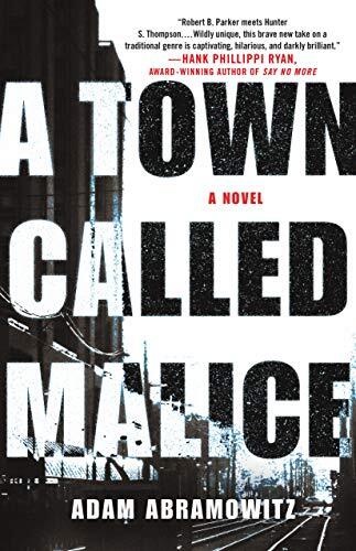 A TOWN CALLED MALICE: A NOVEL (A BOSSTOWN NOVEL) By Adam Abramowitz ...