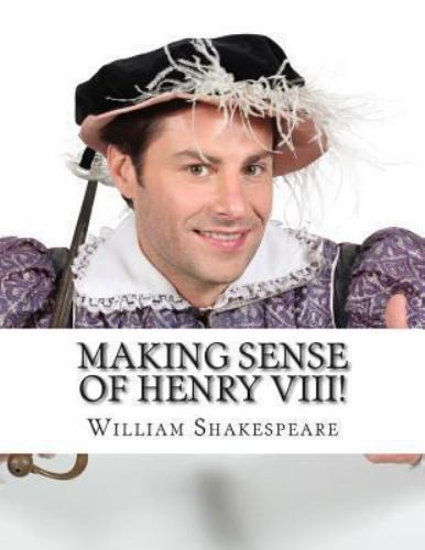Making Sense of Henry VIII! : A Students Guide to Shakespeare's Play ...