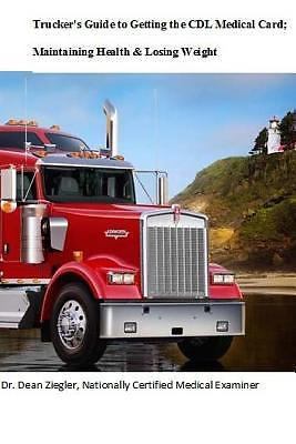 Trucker's Guide to Getting the CDL Medical Card; Maintaining Health and ...