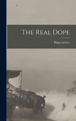 The Real Dope by Ring Lardner (English) Hardcover Book | eBay