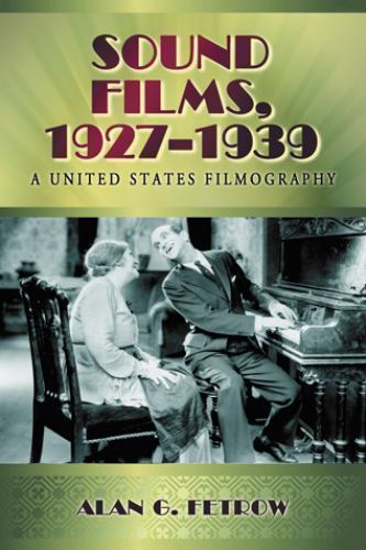 Sound Films, 1927-1939 : A United States Filmography by Alan G. Fetrow ...