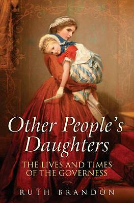 Other People's Daughters: The Life and Times of the Governess by Ruth ...