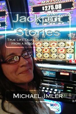 Jackpot Stories True Life Tales Wins Losses Middle by Imler Michael ...