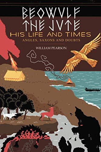 Beowulf the Jute; His Life and Times: Angles, Saxons and Doubts ...