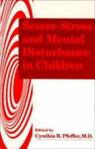 Severe Stress and Mental Disturbance in Children by Cynthia R. Pfeffer ...