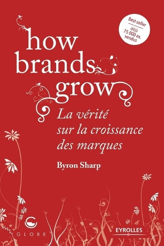 Byron Sharp How brands grow (Poche) 9782212568622 | eBay