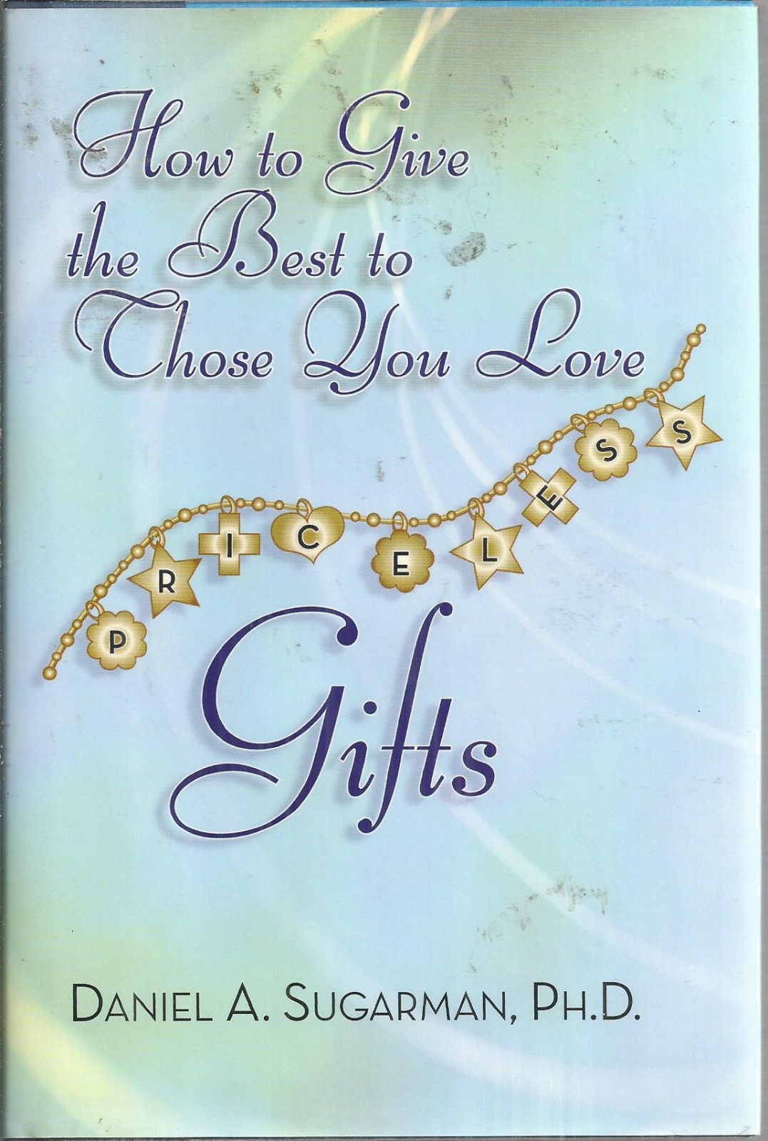 Priceless Gifts How to Give the Best to Those You Love Daniel A ...