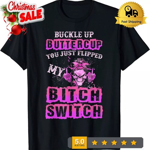 NEW LIMITED Skull Buckle Up Buttercup You Just Flipped My Bitch Switch T-Shirt | eBay