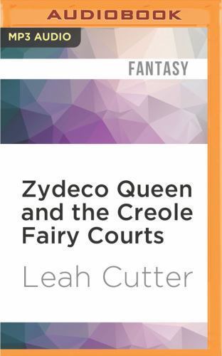 Zydeco Queen and the Creole Fairy Courts by Leah Cutter (2016, CD MP3 ...