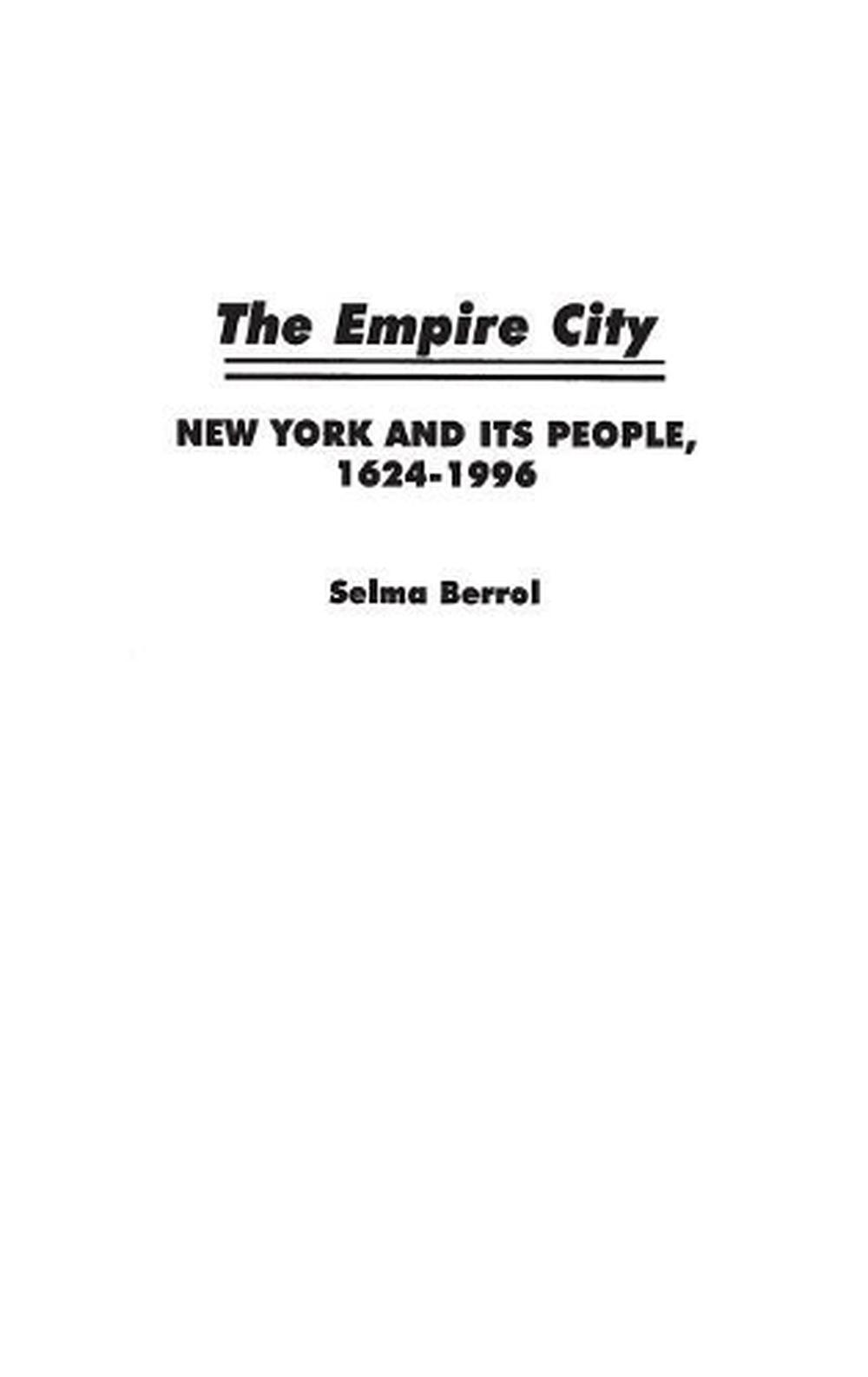 The Empire City: New York and Its People, 1624-1996 by Selma C. Berrol ...